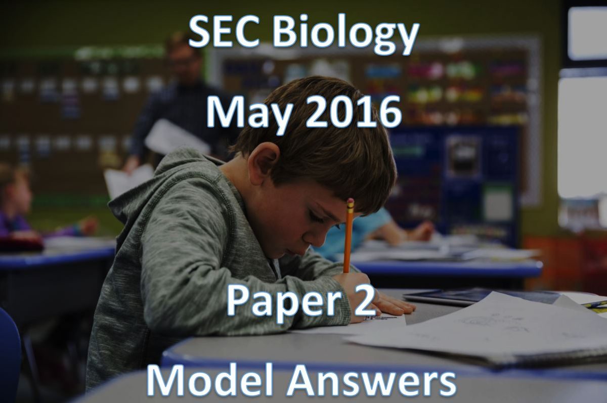 Model Answers for MATSEC SEC Biology May 2016 Paper 2 - Biology Private ...